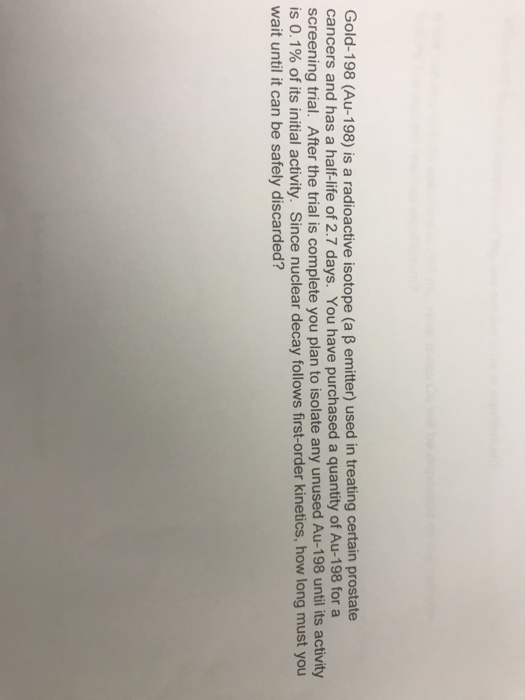 Solved Gold-198 (Au-198) is a radioactive isotope (a β | Chegg.com