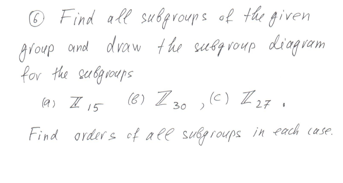 Solved © Find all subgroups of the given group and draw the | Chegg.com