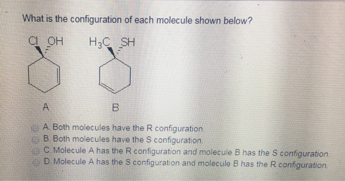 Solved What is the configuration of each molecule shown | Chegg.com