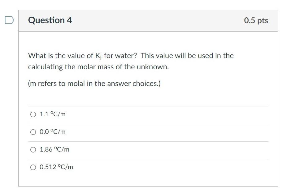 Solved Question 4 0.5 pts What is the value of Kf for water? | Chegg.com