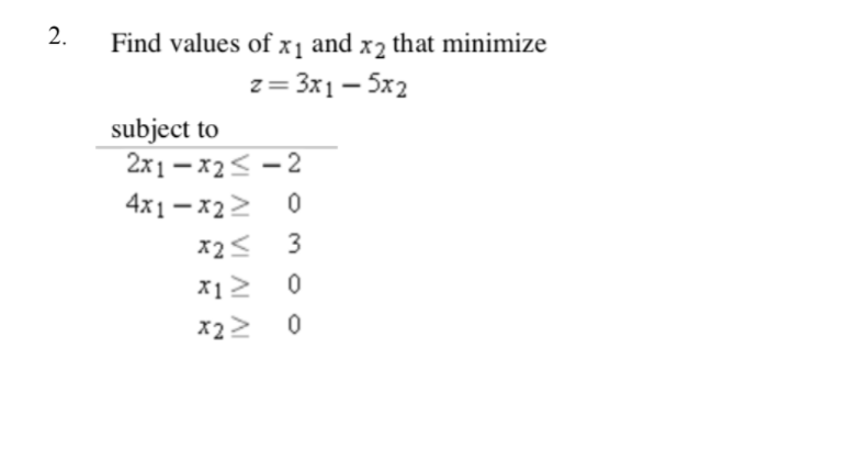 Solved 2. Find values of xy and x2 that minimize z=3x1 - 5x2 | Chegg.com