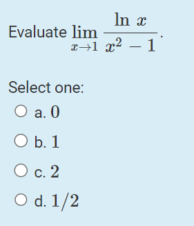 Solved Evaluate limx→1x2−1lnx Select one: a. 0 b. 1 c. 2 d. | Chegg.com