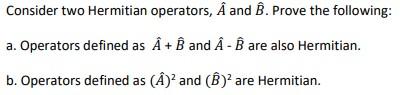 Solved Consider two Hermitian operators, A and B. Prove the | Chegg.com