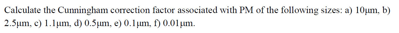Solved Calculate the Cunningham correction factor associated | Chegg.com