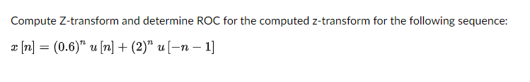 Solved Compute Z-transform and determine ROC for the | Chegg.com