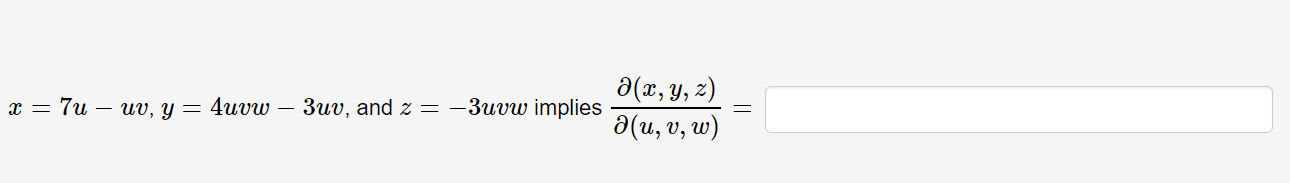 Solved x=7u−uv,y=4uvw−3uv, and z=−3uvw implies | Chegg.com