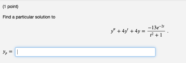 Solved Find a particular solution to y′′+4y′+4y=t2+1−13e−2t. | Chegg.com