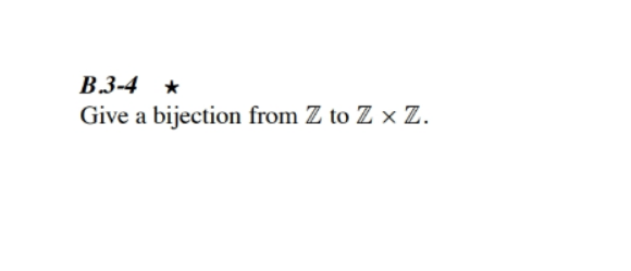 Solved B⋅3−4⋆ Give a bijection from Z to Z×Z. | Chegg.com