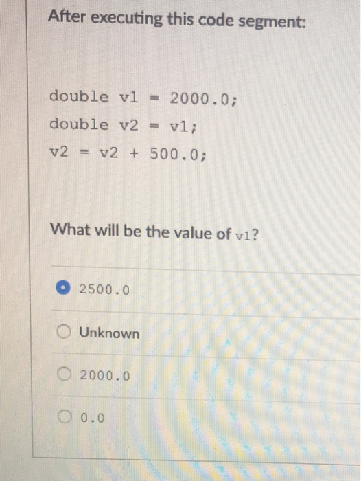 Solved After executing this code segment: double vl 2000.0 | Chegg.com