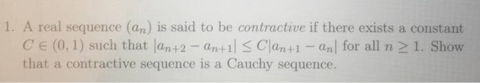 Solved 1. A real sequence (an) is said to be contractive if | Chegg.com