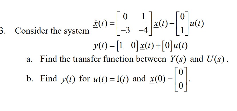 Solved Consider the system x˙(t)=[0−31−4]x(t)+[01]u(t) | Chegg.com