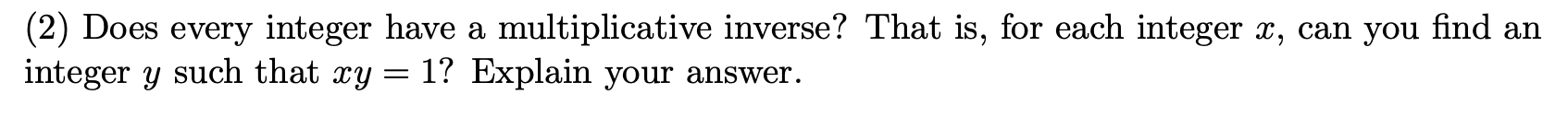 Solved (2) Does every integer have a multiplicative inverse? | Chegg.com