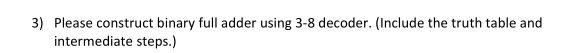 Solved 3) Please construct binary full adder using 3-8 | Chegg.com