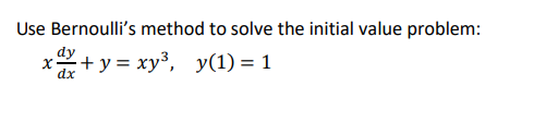 Solved Use Bernoulli's method to solve the initial value | Chegg.com