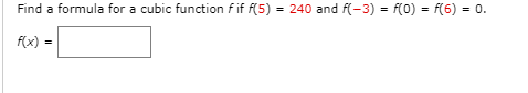 Solved Find a formula for a cubic function fif f(5) = 240 | Chegg.com