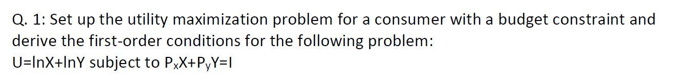 Solved Q. 1: Set up the utility maximization problem for a | Chegg.com