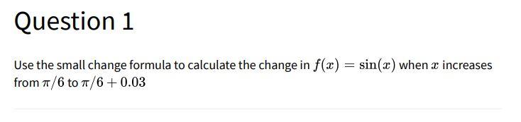 Solved Question 1 Use the small change formula to calculate | Chegg.com