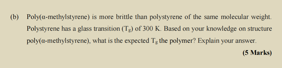Solved (b) Poly(α-methylstyrene) is more brittle than | Chegg.com