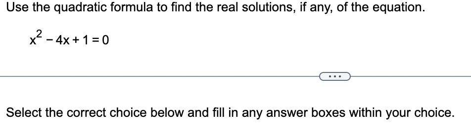 Solved Use the quadratic formula to find the real solutions, | Chegg.com