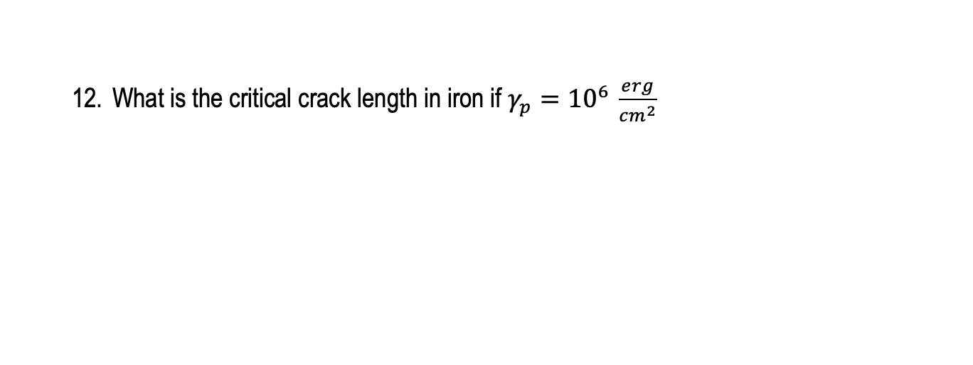 erg 12. What is the critical crack length in iron if | Chegg.com