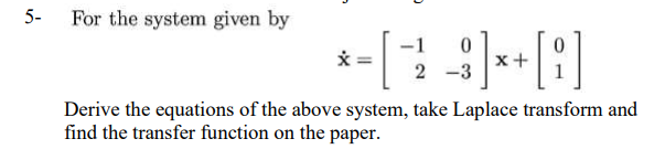 Solved 5- ﻿For the system given byx˙=[-102-3]x+[01]Derive | Chegg.com