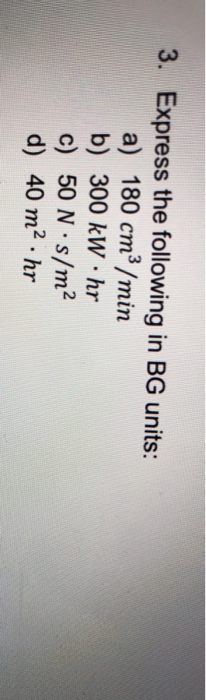 Solved 3. Express the following in BG units a) 180 cm3/min | Chegg.com