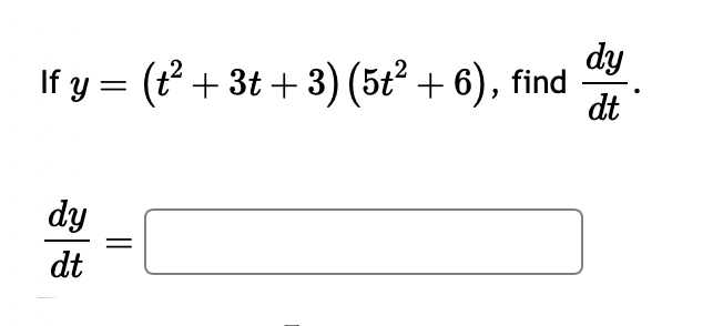 Solved If y=(t2+3t+3)(5t2+6), ﻿find dydt.dydt= | Chegg.com