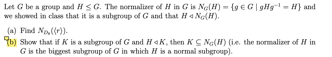 Solved Let G be a group and H≤G. The normalizer of H in G is | Chegg.com