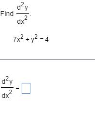 Solved Find dx2d2y 7x2+y2=4 dx2d2y= | Chegg.com
