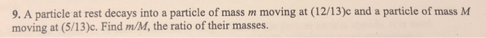 Solved 9. A particle at rest decays into a particle of mass | Chegg.com