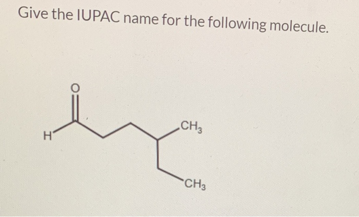Solved Give the IUPAC name for the following molecule. CH3 | Chegg.com