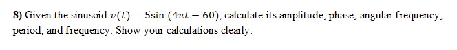 Solved 8) Given the sinusoid v(t)=5sin(4πt−60), calculate | Chegg.com