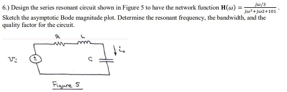 Solved 6.) Design the series resonant circuit shown in | Chegg.com