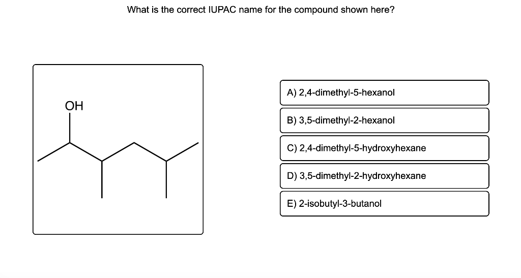Solved What is the correct IUPAC name for the compound shown | Chegg.com