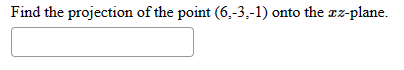 Solved Find the projection of the point (6,−3,−1) onto the | Chegg.com