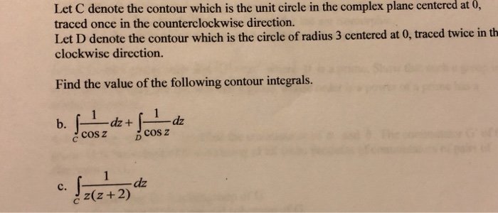 Solved Let C denote the contour which is the unit circle in | Chegg.com
