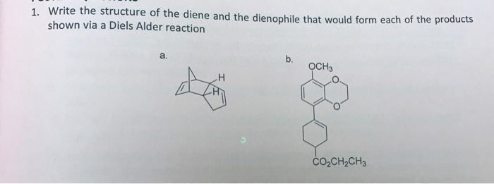 Solved 1. Write the structure of the diene and the | Chegg.com