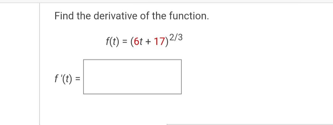 Solved Find the derivative of the function. f(t)=(6t+17)2/3 | Chegg.com