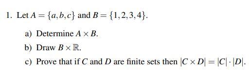 Solved Let A={a,b,c} and B={1,2,3,4}. a) Determine A×B. b) | Chegg.com