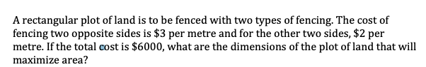 Solved A rectangular plot of land is to be fenced with two | Chegg.com