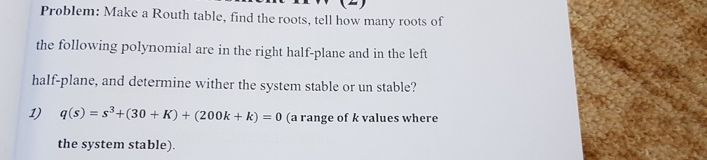 Solved Problem: Make a Routh table, find the roots, tell how | Chegg.com