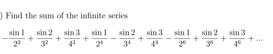 Solved ) Find the sum of the infinite series sin 1 sin 3 sin | Chegg.com