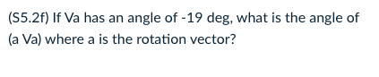 Solved (55.2f) If Va has an angle of -19 deg, what is the | Chegg.com