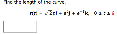 Solved Find the length of the curve. r(t)=2ti+etj+e−tk,0≤t≤9 | Chegg.com