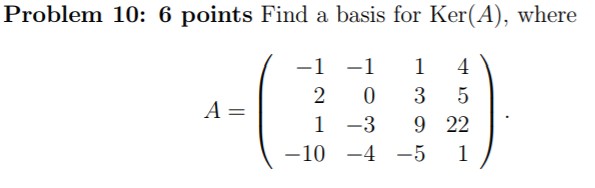 Solved Problem 10: 6 points Find a basis for Ker(A), where | Chegg.com