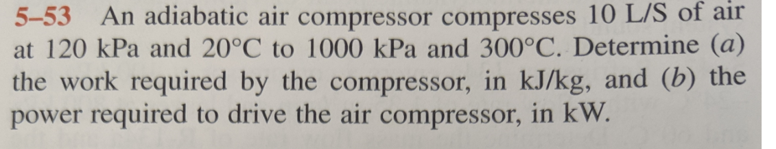Solved 5-53 An adiabatic air compressor compresses 10 L/S of | Chegg.com