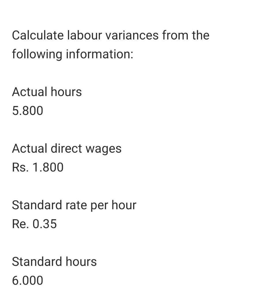 Solved Calculate labour variances from the following | Chegg.com