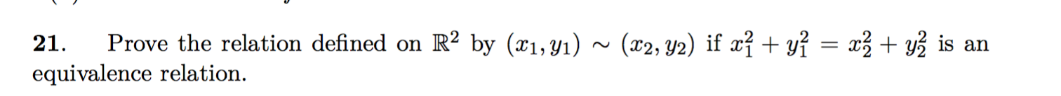 Solved 21. Prove the relation defined on R2 by (x1, yı) ~ | Chegg.com