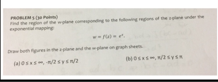Solved PROBLEM 5 (30 Points) Find the region of the w-plane | Chegg.com