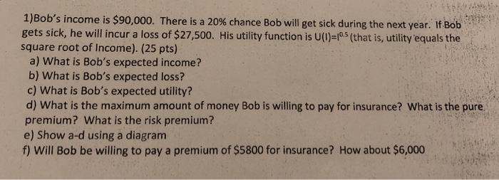 Solved 1) Bob's income is $90,000. There is a 20% chance Bob | Chegg.com